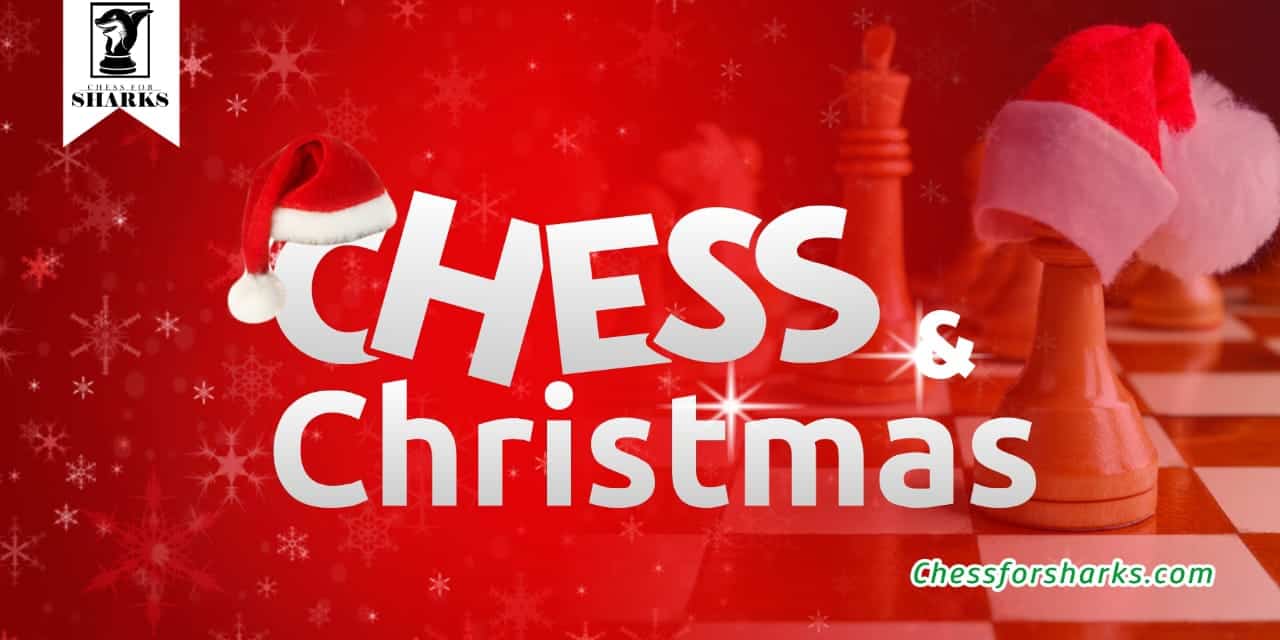 Where Chess Meets Christmas - Chess For Sharks